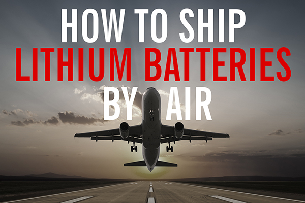 How to ship lithium batteries by air—in 2022 and beyond - Labelmaster Blog